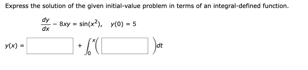 SOLVED: Express the solution of the given initial-value problem in terms of an integral-defined ...
