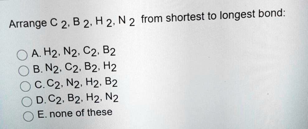 SOLVED: H2' N 2 from shortest to longest bond: Arrange C 2, B 2' A. H2 ...