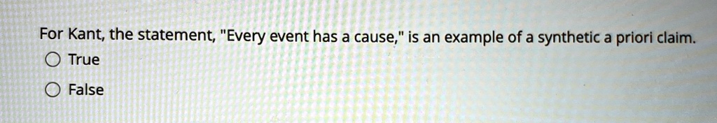 For Kant, the statement, "Every event has a cause," is an example of a ...