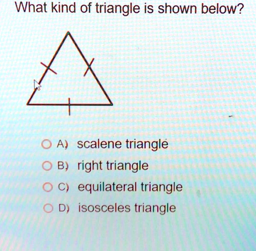 What kind of triangle is shown below? A) scalene triangle B) right ...