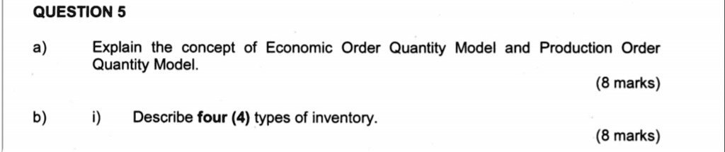 QUESTION 5 a) Explain the concept of Economic Order Quantity Model and ...