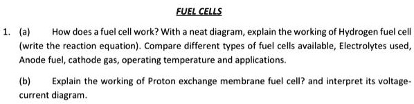 SOLVED: Fuel Cells (a) How does a fuel cell work? With a neat diagram ...