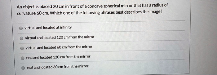 SOLVED: An object is placed 20 cm in front ofa concave spherical mirror ...