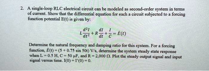 SOLVED: A single-loop RLC electrical circuit can be modeled as a second ...
