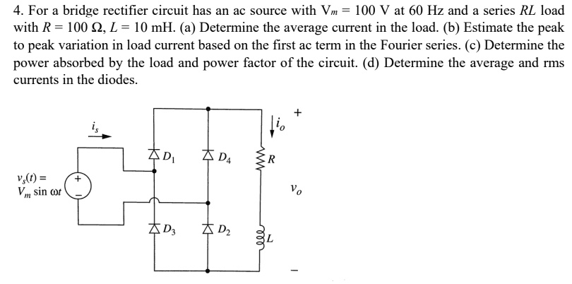 SOLVED: 4. For a bridge rectifier circuit has an ac source with Vm ...