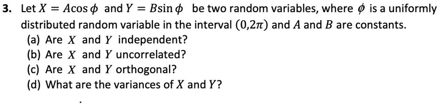 3 let x acos and y bsin be two random variables where is a uniformly distributed random variable ...