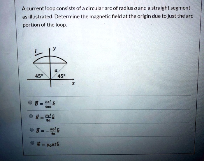 SOLVED: A current loop consists of a circular arc of radius a and a ...