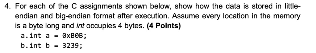 4 for each of the c assignments shown below show how the data is stored in little endian and big ...