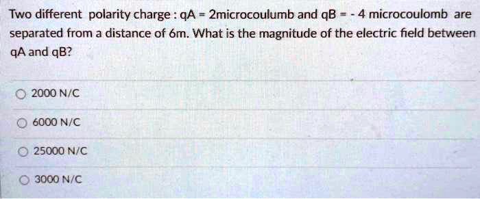 SOLVED:Two different polarity charge QA Zmicrocoulumb and qB = 4 microcoulomb are separated from ...