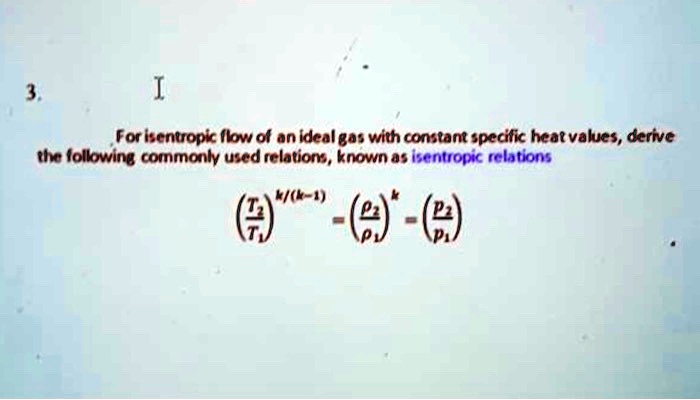 3. I For isentropic flow of an ideal gas with constant specific heat ...