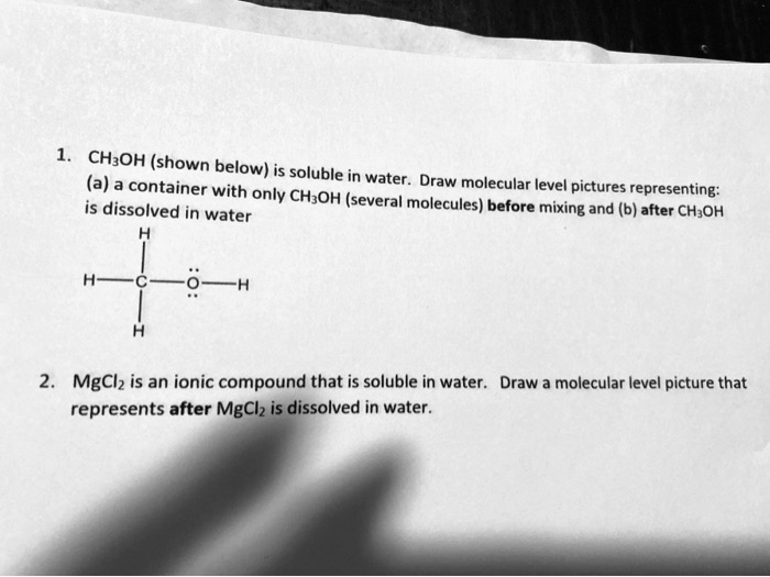 [GET ANSWER] 1. CH3OH (shown below) is soluble in water. Draw molecular level pictures ...