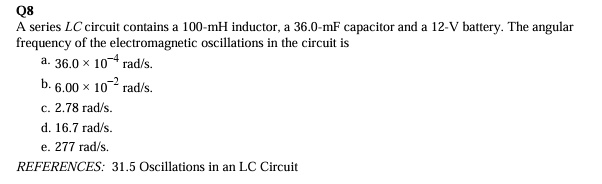 q8 a series lc circuit contains a 100 mh inductor a 360 mf capacitor and a 12 v battery the ...