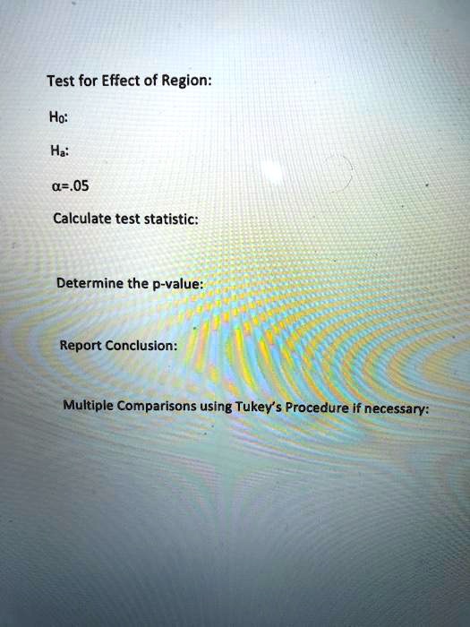 Test for Effect of Region: Ho: Ha: 0= 05 Calculate test statistic ...
