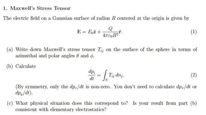 SOLVED: 1.Maxwell's Stress Tensor The electric field on a Gaussian ...
