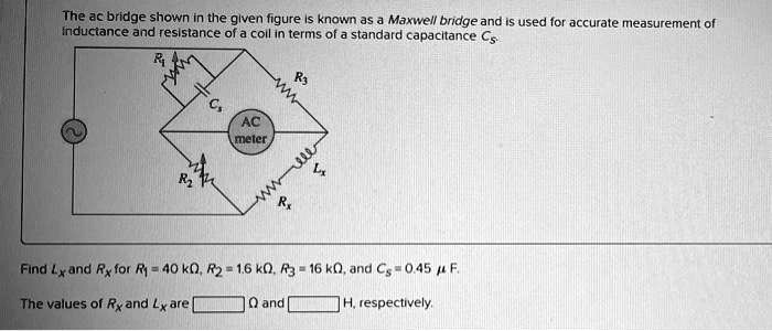 SOLVED: The AC bridge shown in the given figure, known as Maxwell ...