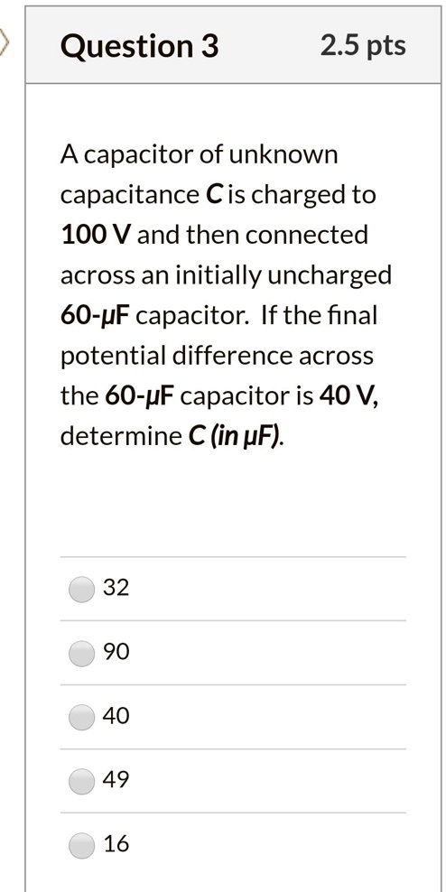 SOLVED:Question 3 2.5 pts A capacitor of unknown capacitance Cis ...