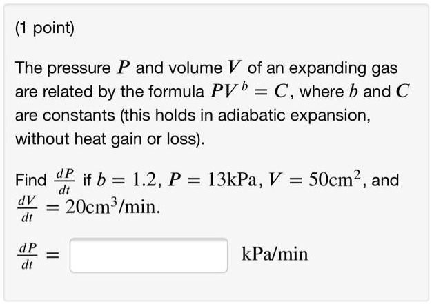 SOLVED: point) The pressure P and volume V of an expanding gas are ...
