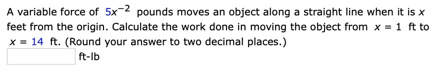 SOLVED:A variable force of Sx 2 pounds moves an object along a straight line when it is X feet ...