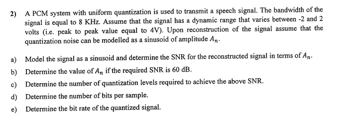 SOLVED: A PCM system with uniform quantization is used to transmit a speech signal. The ...