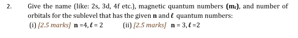 2. Give the name (like: 2s, 3d, 4f etc.), magnetic quantum numbers (mℓ ...