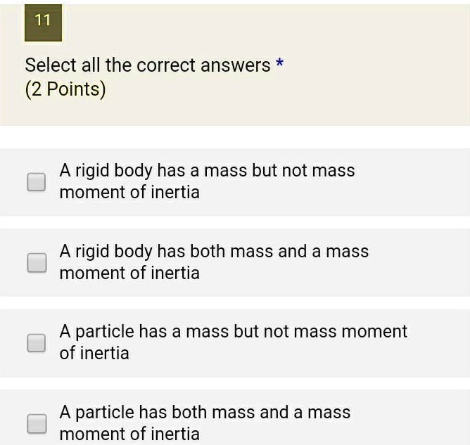 SOLVED: 11 Select all the correct answers* (2 Points) Arigid body has a ...