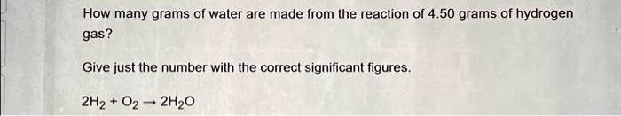 How many grams of water are made from the reaction of 4.50 grams of ...