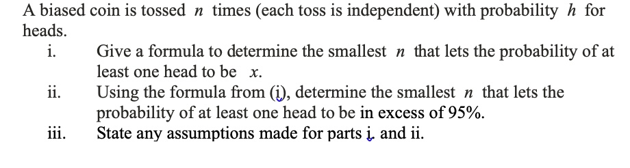 [GET ANSWER] a biased coin is tossed n times each toss is independent with probability h for ...