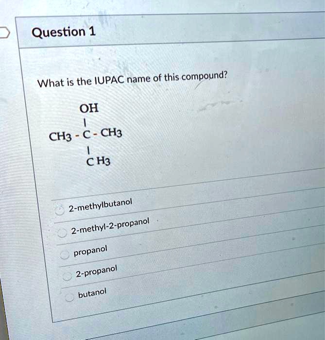 SOLVED: What is the IUPAC name of this compound? OH CH3 C - CH3 CH3 2-methylbutanol 2-methyl-2 ...