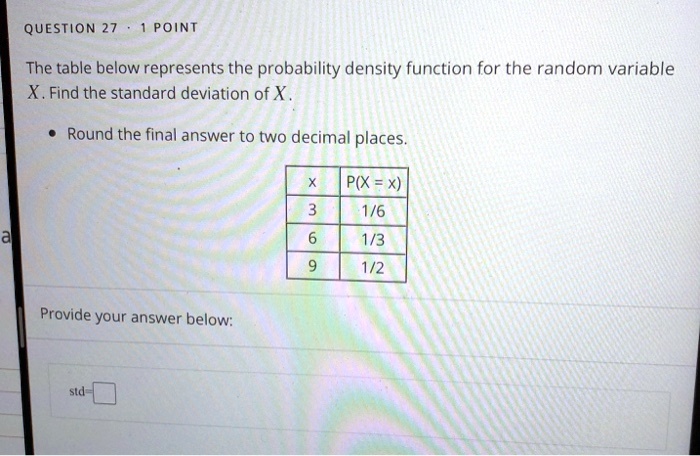 SOLVED: QUESTION 27 POINT The table below represents the probability ...
