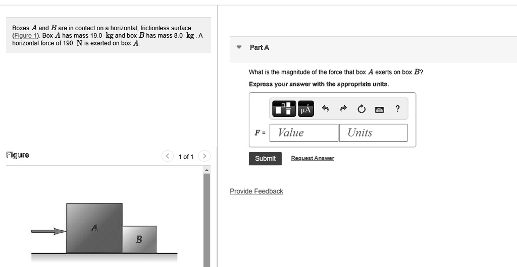 Boxes A and B are in contact on a horizontal, frictionless surface (Figure 1). Box A has mass 19 ...