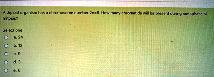 SOLVED: diploid organism has chromosome number 2n-6. How many ...
