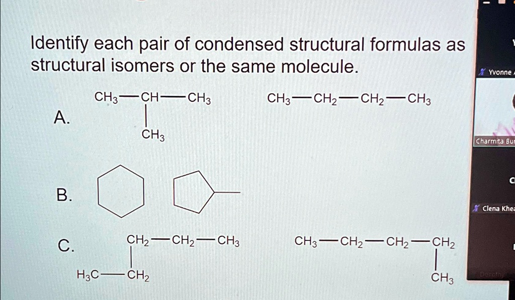 identify each pair of condensed structural formulas as structural isomers or the same molecule a ...