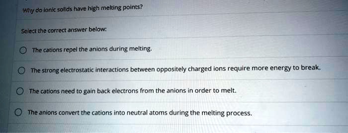SOLVED:Ky do ionic sollids have high melting points? Selezt tha correct ...