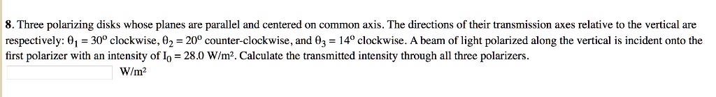 SOLVED: Three polarizing disks whose planes are parallel and centered On common axis. The ...