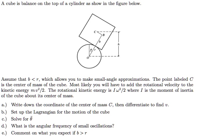 A cube is balance on the top of a cylinder as show in the figure below ...