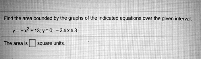 find the area bounded by the graphs of the indicated equations over the ...