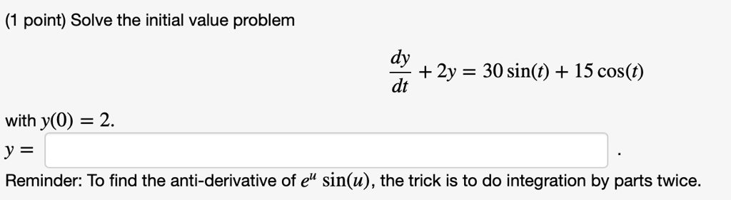 1 point solve the initial value problem dy 2y 30sind 15 cost dt with y0 ...