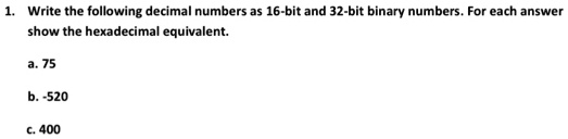 1. Write the following decimal numbers as 16-bit and 32-bit binary ...