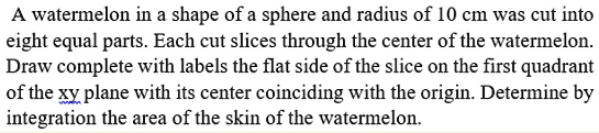SOLVED: A watermelon in a shape of a sphere and radius of 10 cm was cut ...