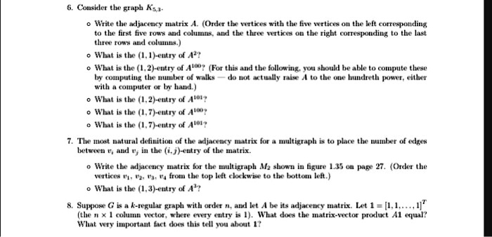 SOLVED: 6. Consider the graph K5,3. Write the adjacency matrix A. (Order the vertices with the ...
