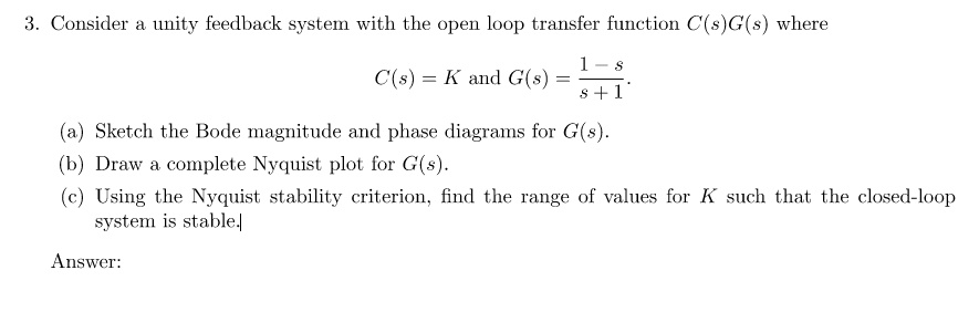 consider a unity feedback system with the open loop transfer function csgs where csk and gs1 ss1 ...