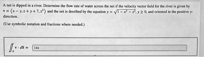 A net is dipped in a river. Determine the flow rate of water across the ...