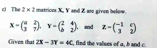 The 2 X 2 matrices X, Y and Z are given below. X= (G 9 Y-( 2 and Z= (31 ...