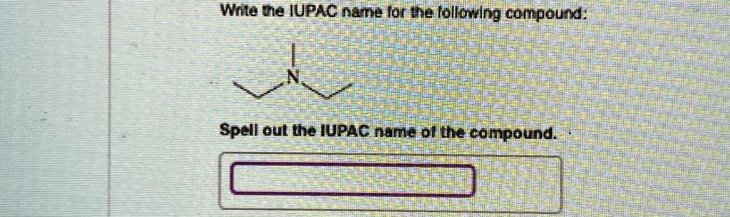 write the iupac name for the following compound spell out the iupac name of the compound 36327