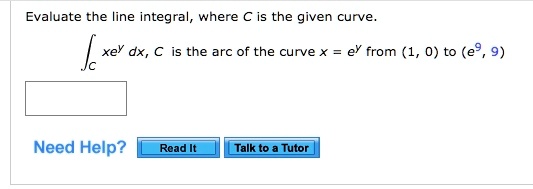 SOLVED: Evaluate the line integral, where C is the given curve: âˆ«(xey ...