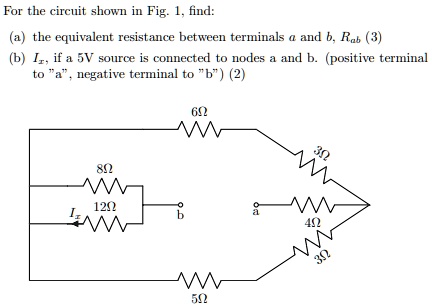 SOLVED: For the circuit shown in Fig. 1, find: (a) the equivalent resistance between terminals ...