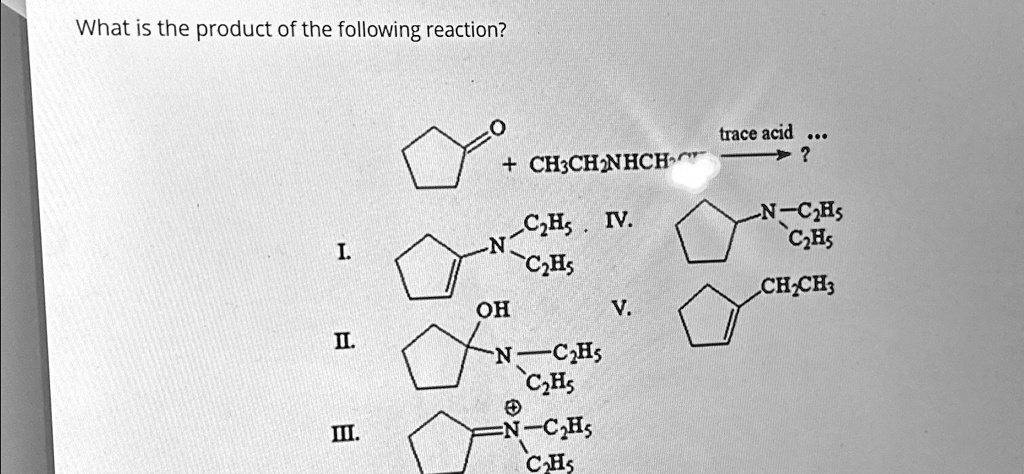 What is the product of the following reaction? I. IV. II. V. III. What ...