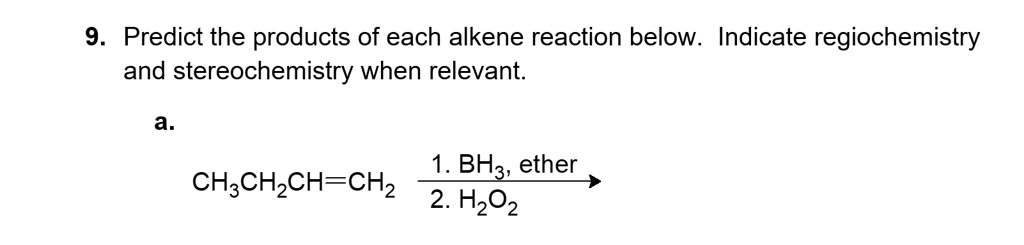 9. Predict the products of each alkene reaction below. Indicate regiochemistry and ...