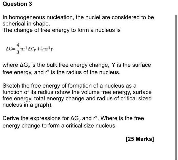 Question 3 In homogeneous nucleation, the nuclei are considered to be ...