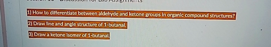1) How to differentiate between aldehyde and ketone groups...